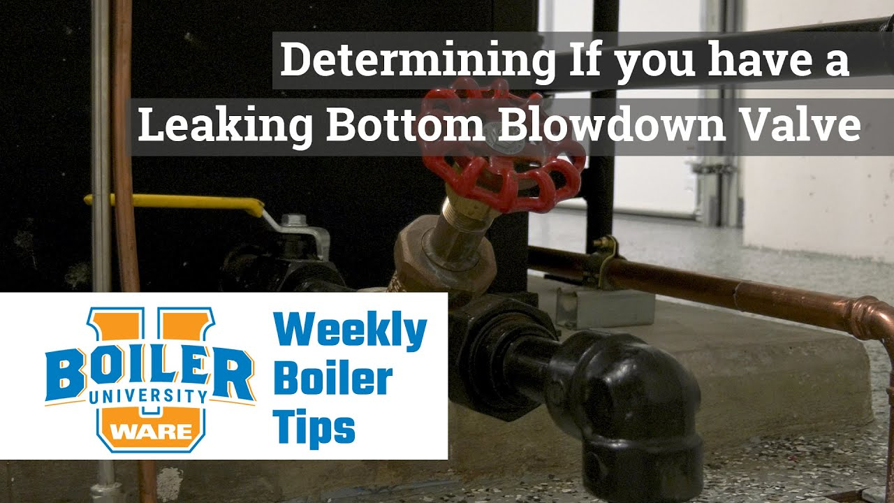 Determining If you have a Leaking Bottom Blowdown Valve | Contractor ...